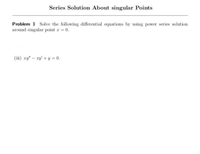 Solved Series Solution About singular Points Problem 1 Solve | Chegg.com
