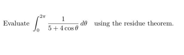 Solved Evaluate ∫02π5+4cosθ1dθ using the residue theorem. | Chegg.com