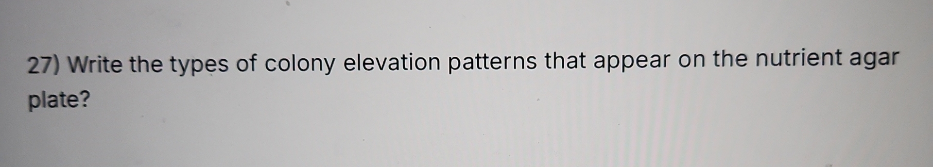 Solved Write the types of colony elevation patterns that | Chegg.com