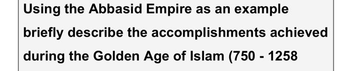 Solved Using the Abbasid Empire as an example briefly | Chegg.com