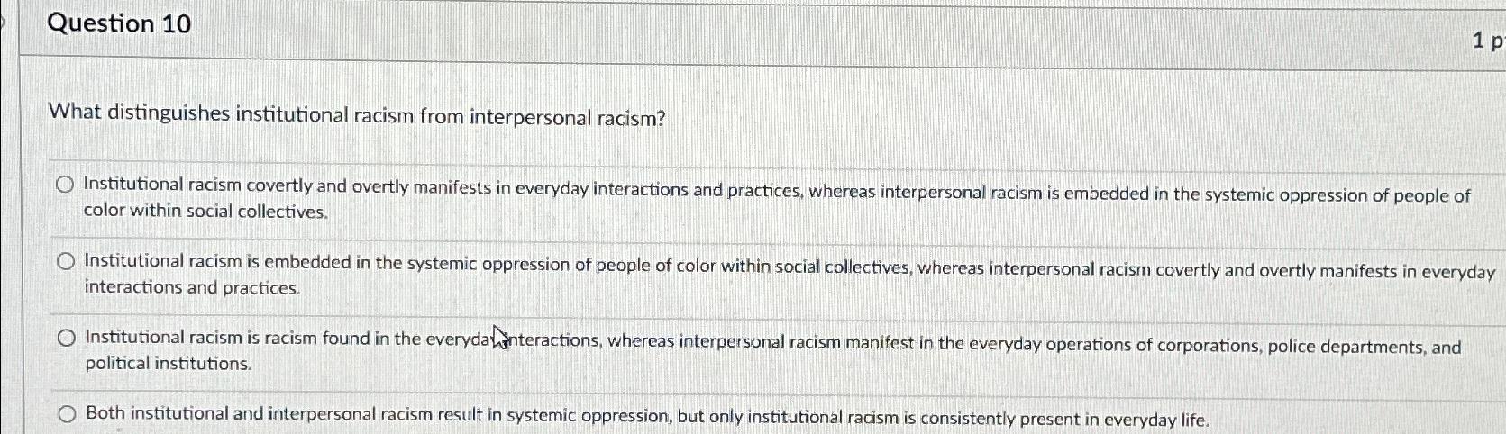 Solved Question 10What distinguishes institutional racism | Chegg.com