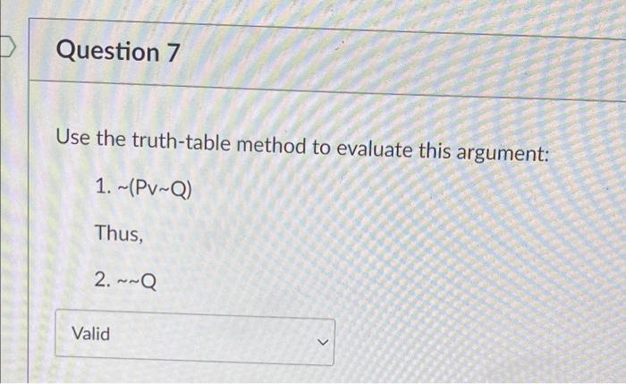 Solved Question 6 Use the truth-table method to evaluate | Chegg.com
