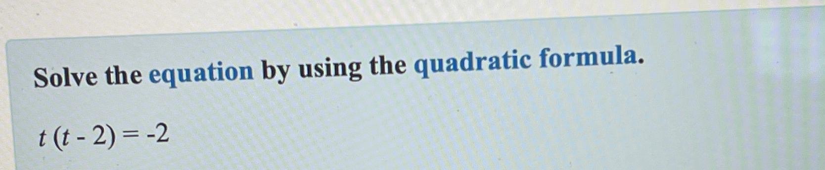 Solved Solve the equation by using the quadratic | Chegg.com