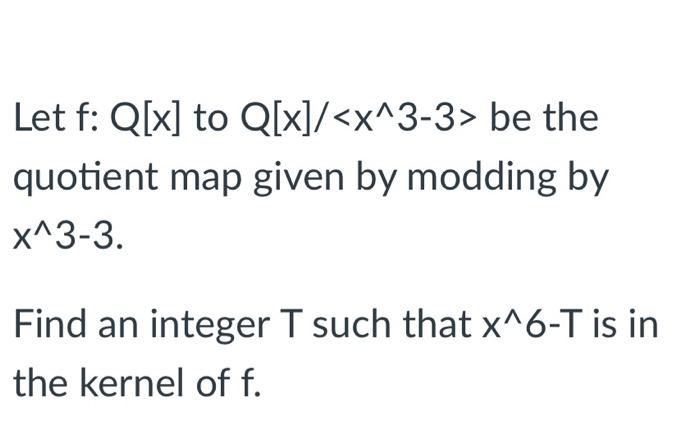Solved Let f: Q[x] to Q[x]/ be the quotient map given by | Chegg.com