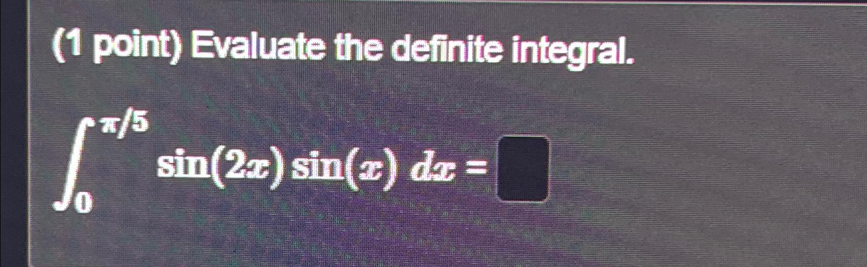Solved (1 ﻿point) ﻿Evaluate the definite | Chegg.com