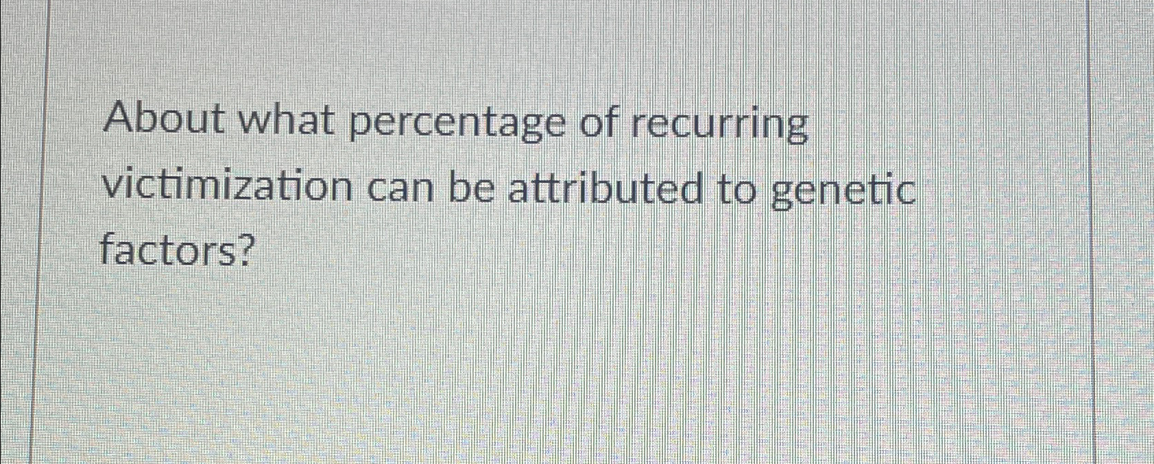 Solved About what percentage of recurring victimization can | Chegg.com
