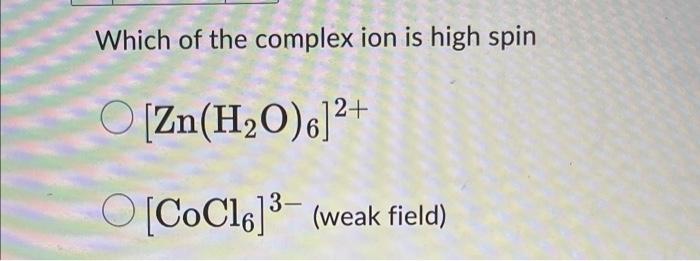 Solved Which of the complex ion is high spin | Chegg.com