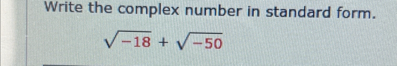 Solved Write the complex number in standard form.-182+-502 | Chegg.com