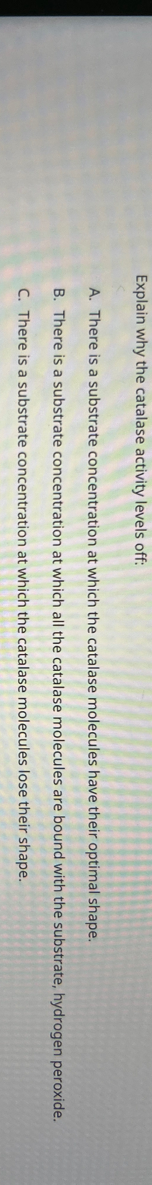 Solved Explain why the catalase activity levels off:A. | Chegg.com