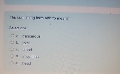 Solved The combining form arthr/o means:Select one:a. | Chegg.com
