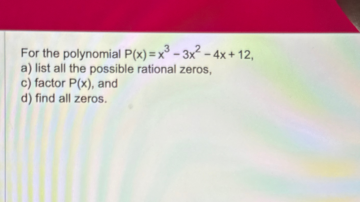 Solved For the polynomial P(x)=x3-3x2-4x+12,a) ﻿The rational | Chegg.com