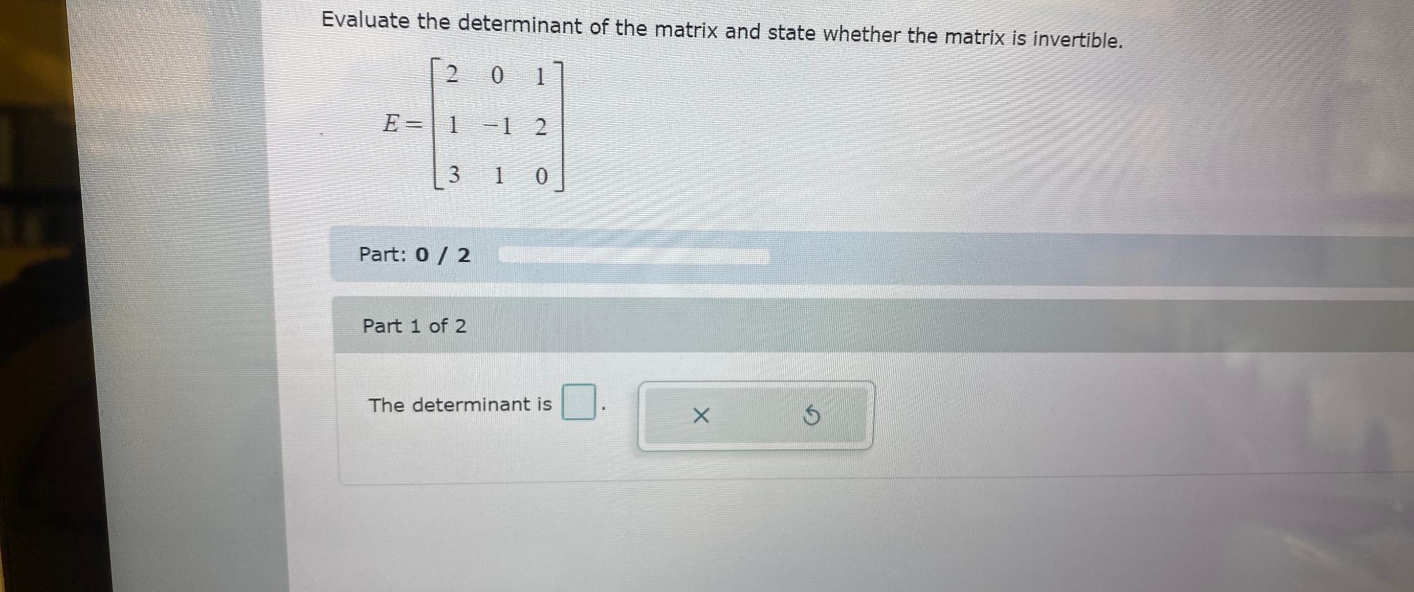 Solved Evaluate the determinant of the matrix and state | Chegg.com