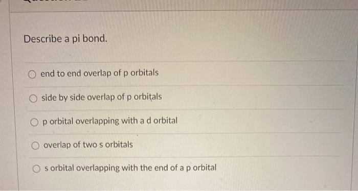 Solved Describe a pi bond. end to end overlap of p orbitals | Chegg.com