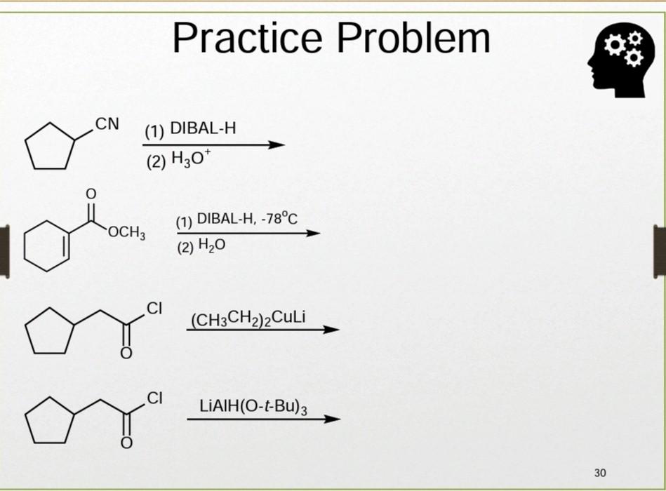 Solved Practice Problem CN (1) DIBAL-H (2) H30* (1) DIBAL-H, | Chegg.com