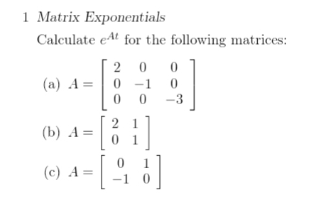 Solved 1 ﻿Matrix ExponentialsCalculate eAt ﻿for the | Chegg.com