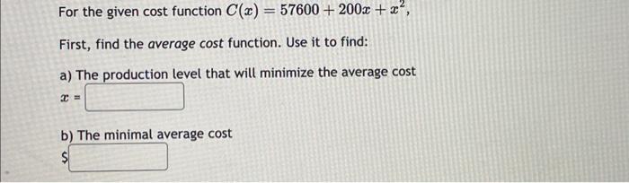 Solved For the given cost function C(x)=57600+200x+x2, | Chegg.com