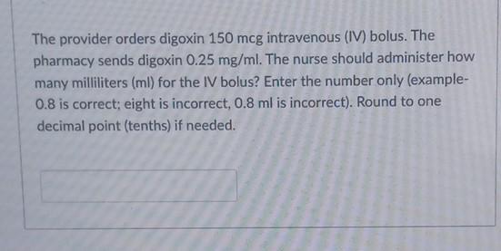 Solved The provider orders digoxin 150 mcg intravenous (IV) | Chegg.com