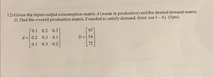 Solved 12) Given the input-output consumption matrix A | Chegg.com