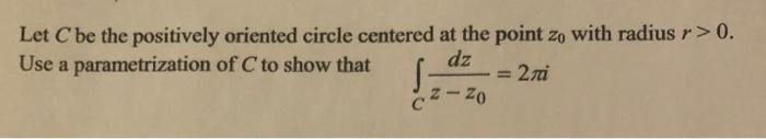 Solved Let C be the positively oriented circle centered at | Chegg.com
