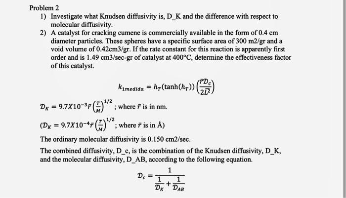 Solved Problem 2 1) Investigate what Knudsen diffusivity is, | Chegg.com