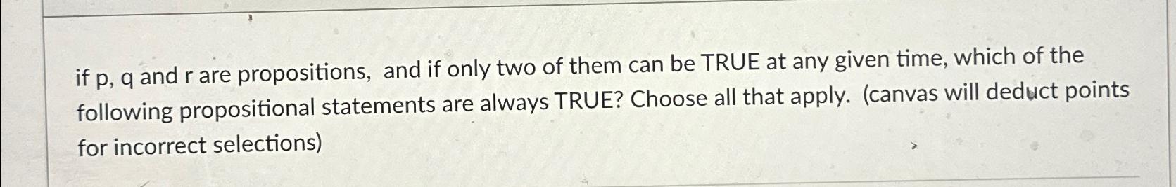 Solved if p,q ﻿and r ﻿are propositions, and if only two of | Chegg.com