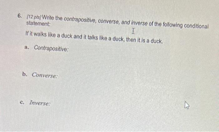 Solved 6. [12 pts] Write the contrapositive, converse, and | Chegg.com