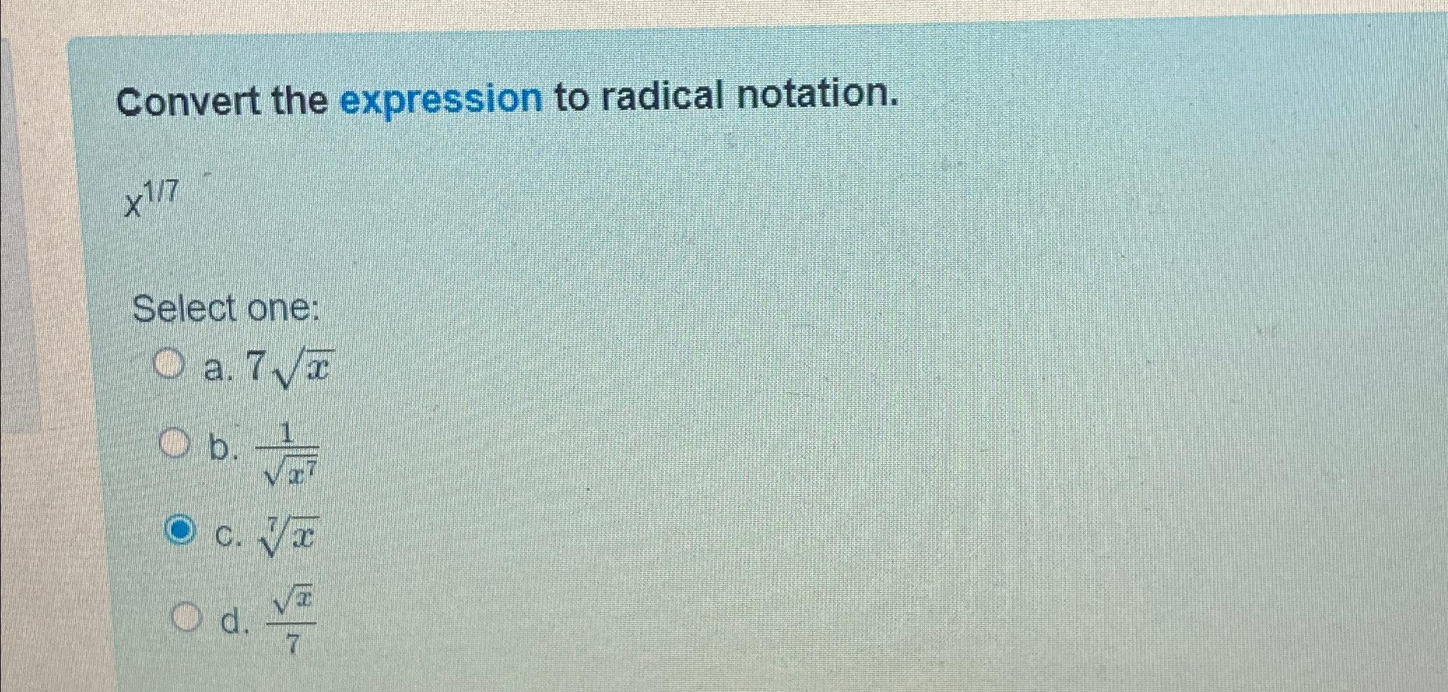 Solved Convert the expression to radical notation.x17Select | Chegg.com
