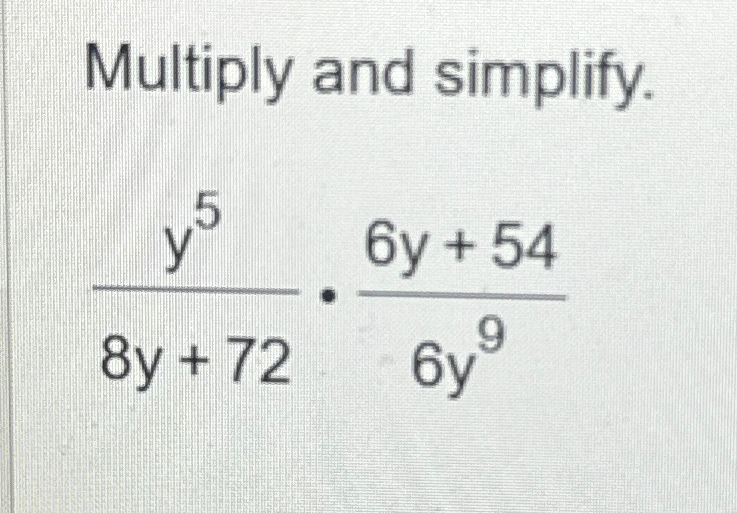Solved Multiply and simplify.y58y+72*6y+546y9 | Chegg.com