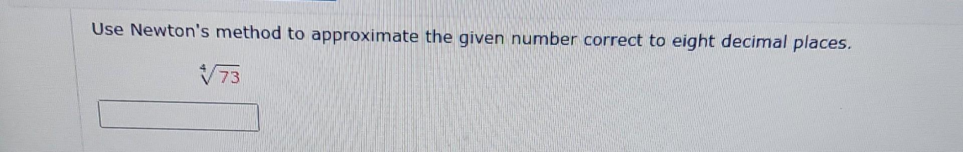 Solved Use Newton's method to approximate the given number | Chegg.com