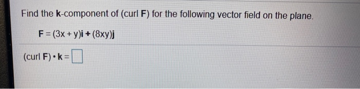 Solved Find the k-component of (curl F) for the following | Chegg.com