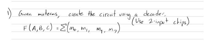 Solved 1) Given minterms, create the circuit. decoder. using | Chegg.com