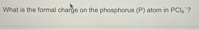 Solved What is the formal charge on the phosphorus (P) atom | Chegg.com