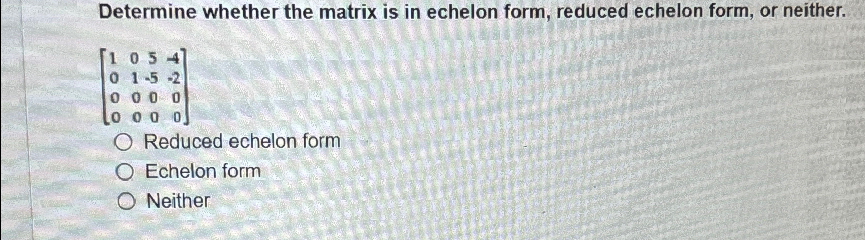 Solved Determine whether the matrix is in echelon form, | Chegg.com