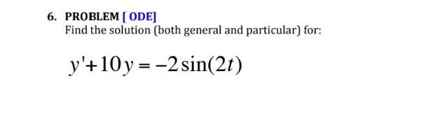 Solved 6. PROBLEM [ ODE] Find the solution (both general and | Chegg.com