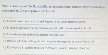 Solved What is true about Bacillus subtilis as a recombinant | Chegg.com