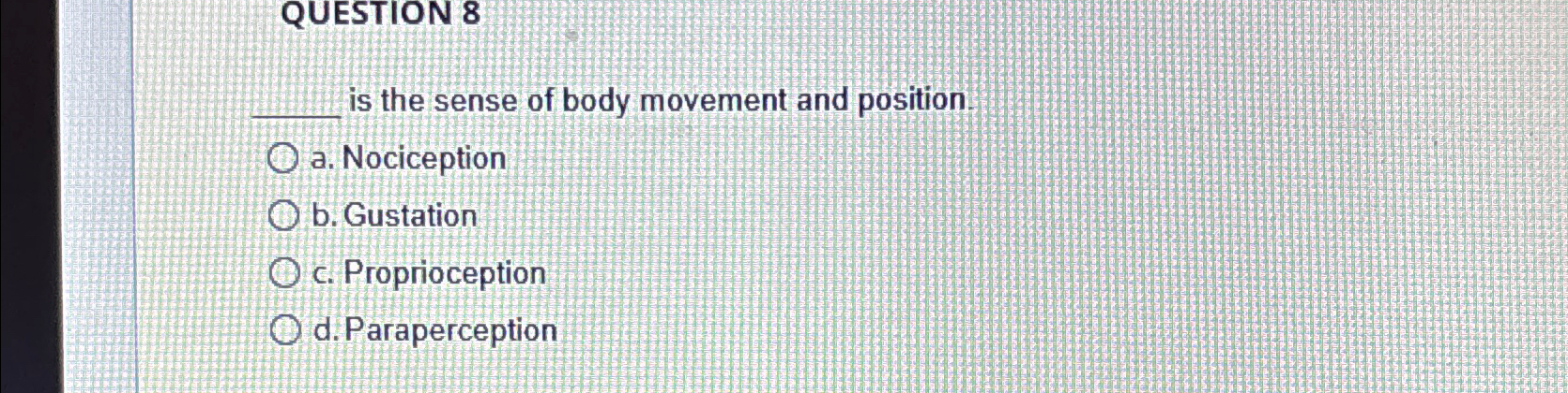 Solved is the sense of body movement and position.a. | Chegg.com