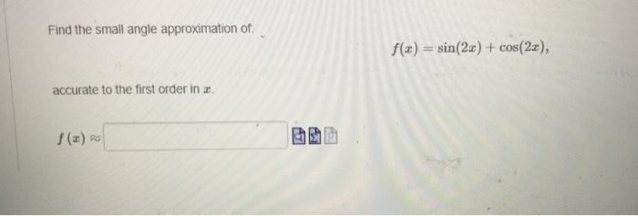 Solved Find the small angle approximation of f(x) = sin(2.c) | Chegg.com