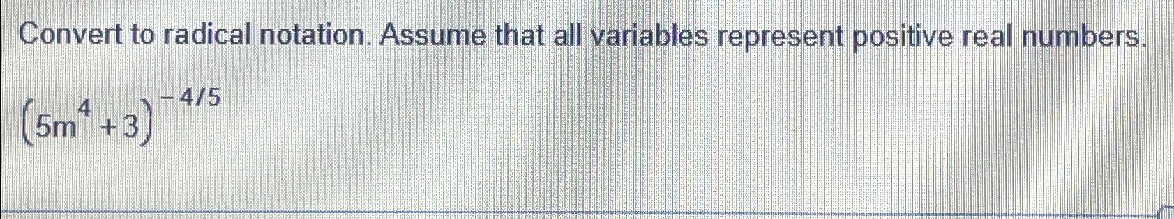 Solved Convert to radical notation. Assume that all | Chegg.com