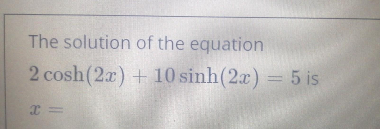Solved The solution of the equation 2 cosh (2x) + 10 | Chegg.com