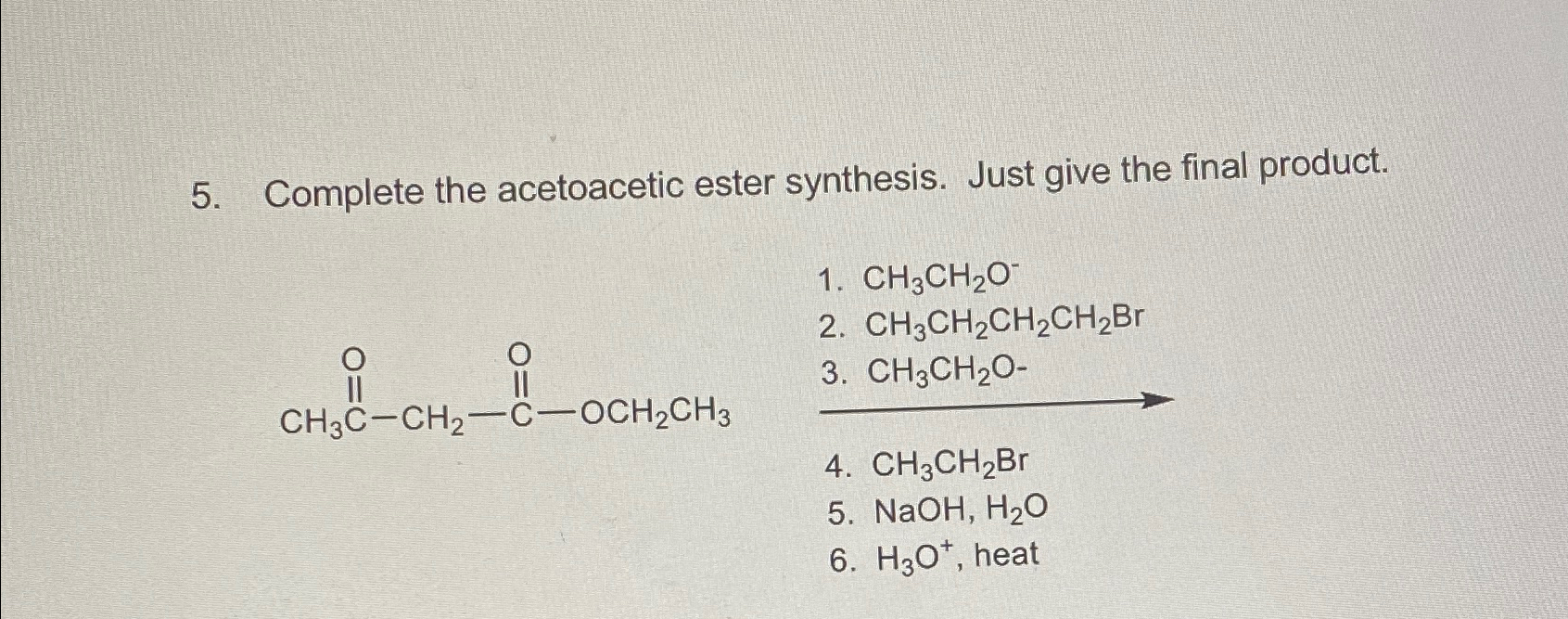 Solved Complete the acetoacetic ester synthesis. Just give | Chegg.com