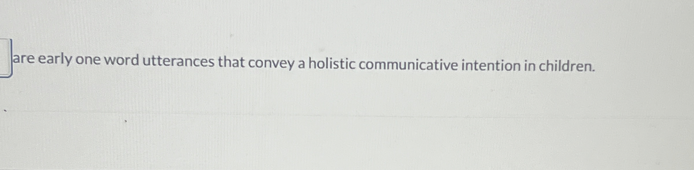 Solved are early one word utterances that convey a holistic | Chegg.com