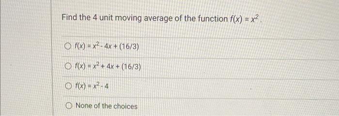 Solved Find the 4 unit moving average of the function | Chegg.com