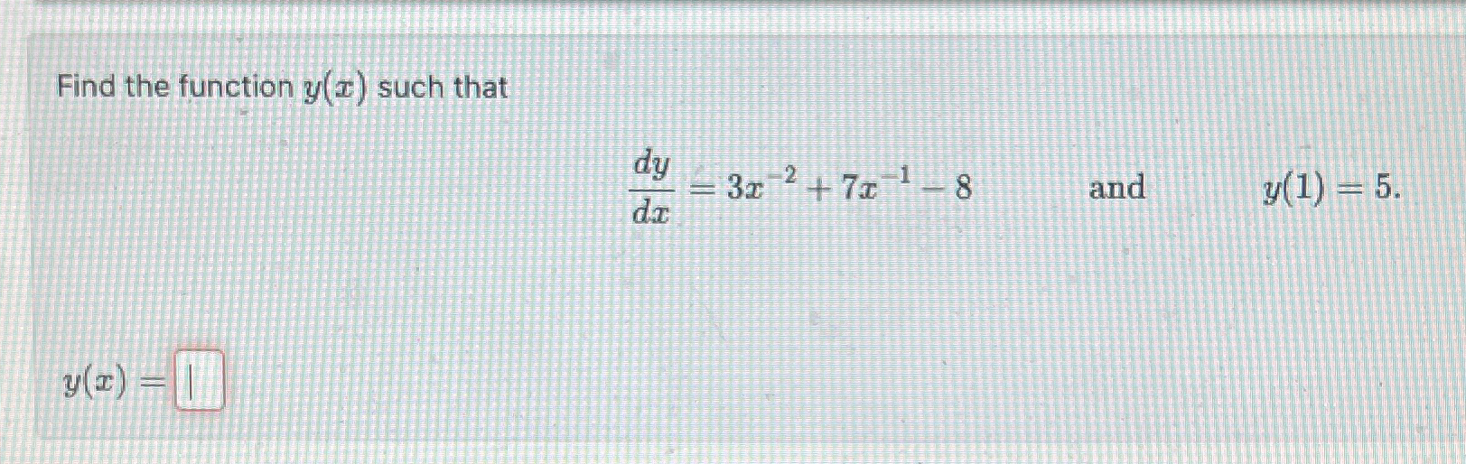 Solved Find the function y(x) ﻿such thatdydx=3x-2+7x-1-8 | Chegg.com