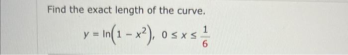 Solved Find the exact length of the curve. y=ln(1−x2),0≤x≤61 | Chegg.com