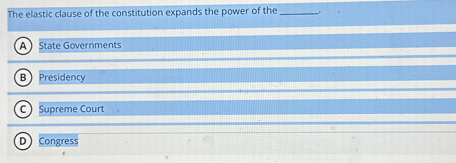 Solved The elastic clause of the constitution expands the | Chegg.com