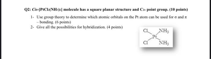 Solved Cis-[PtCl2(NH3)2] molecule has a square planar | Chegg.com