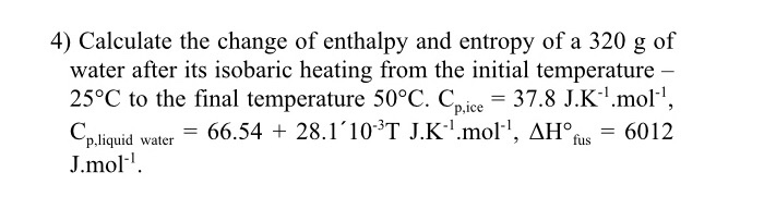 Solved 4) Calculate the change of enthalpy and entropy of a | Chegg.com