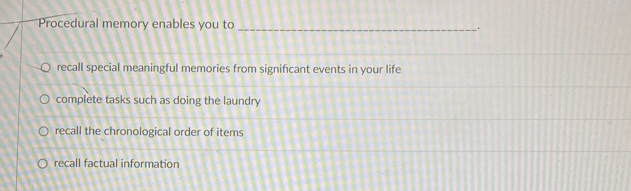 Solved Procedural memory enables you to q,recall special | Chegg.com