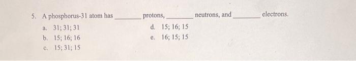 Solved 5. A phosphorus-31 atom has protons, neutrons, and | Chegg.com