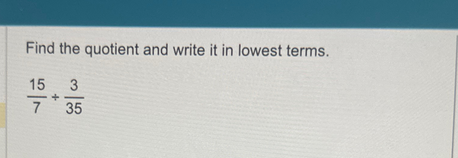 Solved Find the quotient and write it in lowest | Chegg.com